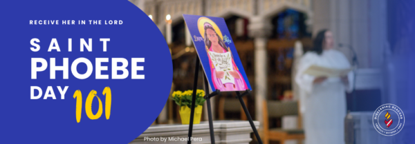 St. Phoebe Day 101 - Discerning Deacons